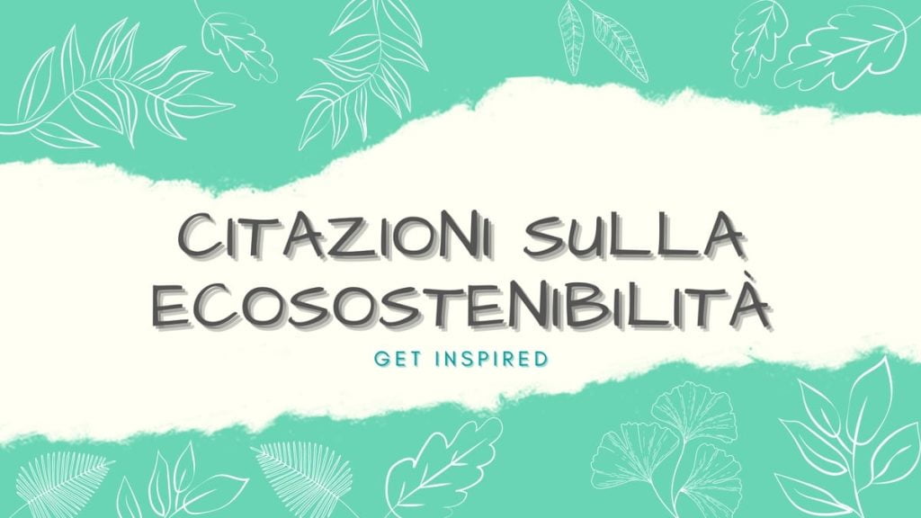 225 Citazioni Sulla Ecosostenibilità - Sustainability Success